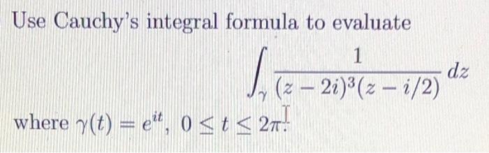 Solved Use Cauchy's integral formula to evaluate | Chegg.com
