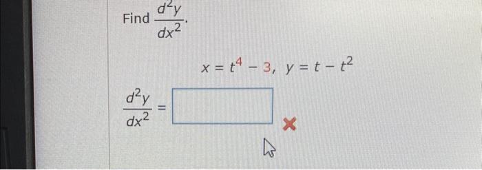 Solved Find dx2d2y x=t4−3,y=t−t2dx2d2y= | Chegg.com