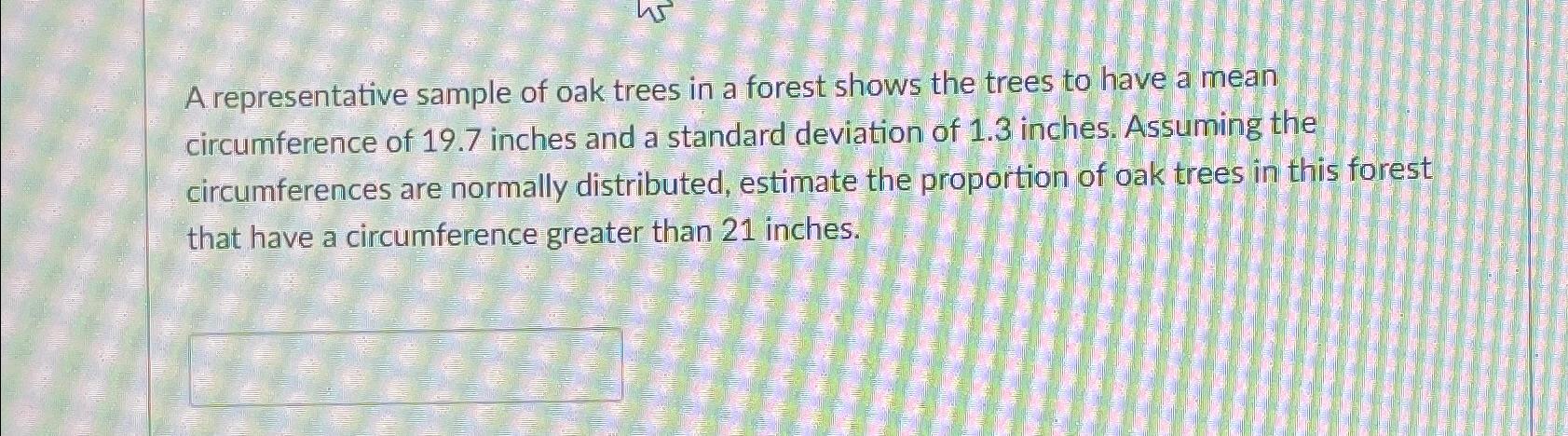 Solved A representative sample of oak trees in a forest | Chegg.com