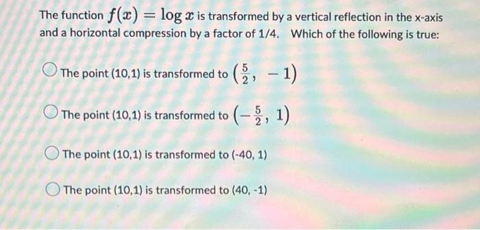Solved The function f(x)=logx is transformed by a vertical | Chegg.com