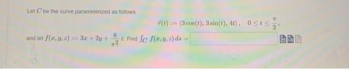 Solved Let C be the curve parameterized as follows F(t) == | Chegg.com