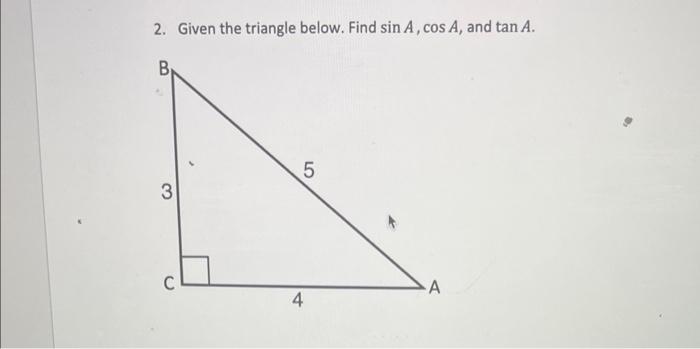 Solved 2. Given the triangle below. Find sinA,cosA, and | Chegg.com