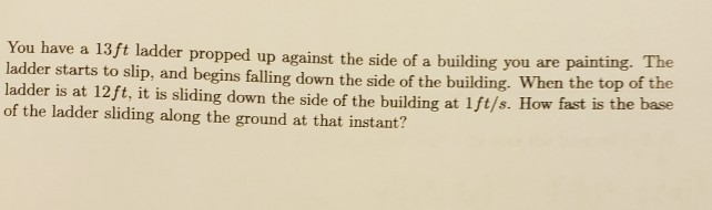 Solved You have a 13ft ladder propped up against the side of | Chegg.com