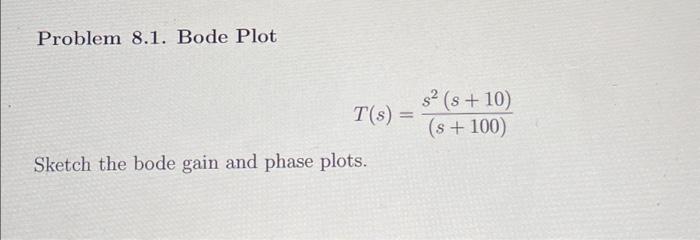 Solved Problem 8.1. Bode Plot T(s) = Sketch the bode gain | Chegg.com