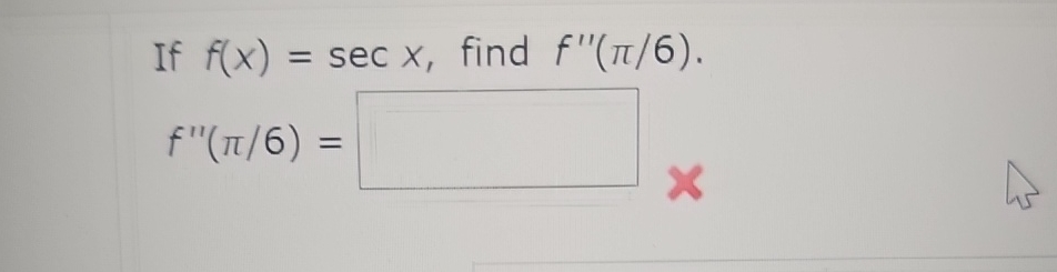 Solved If f(x)=secx, ﻿find f''(π6)f''(π6)= | Chegg.com
