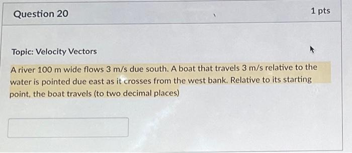 Solved Topic: Velocity Vectors A river 100 m wide flows 3 | Chegg.com