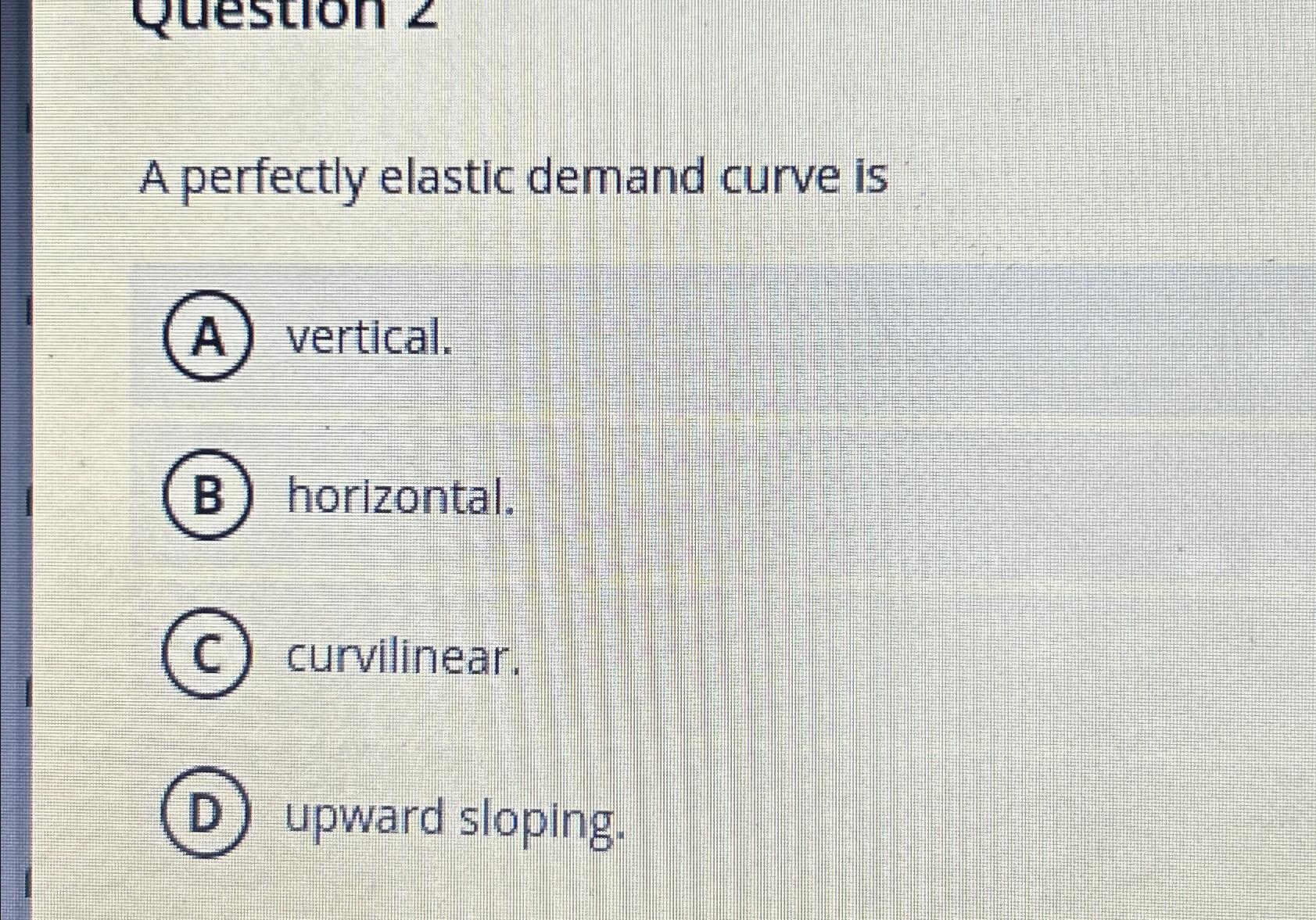 Solved A perfectly elastic demand curve isvertical.B) | Chegg.com