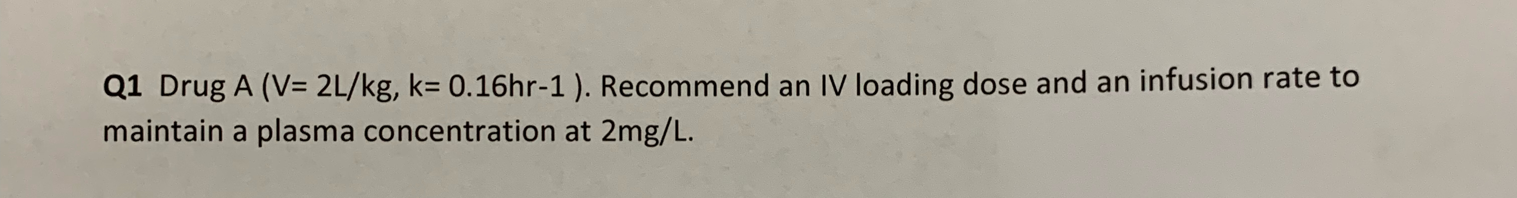 Solved Q1 ﻿Drug )=2Lkg,k=(0.16hr-1. ﻿Recommend an IV loading | Chegg.com