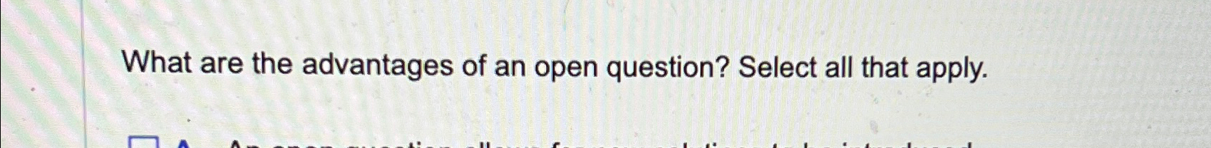 Solved What are the advantages of an open question? Select | Chegg.com