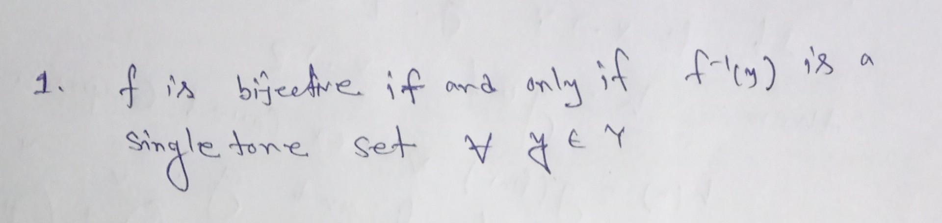 Solved 1. f is bijective if and only if f−1(y) is a | Chegg.com