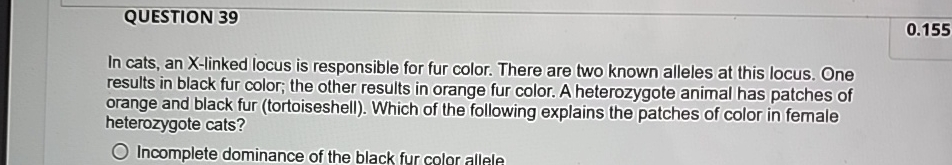 Solved QUESTION 39In cats, an X-linked locus is responsible | Chegg.com