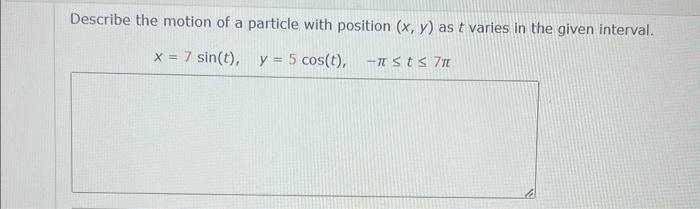 Solved Describe the motion of a particle with position (x,y) | Chegg.com