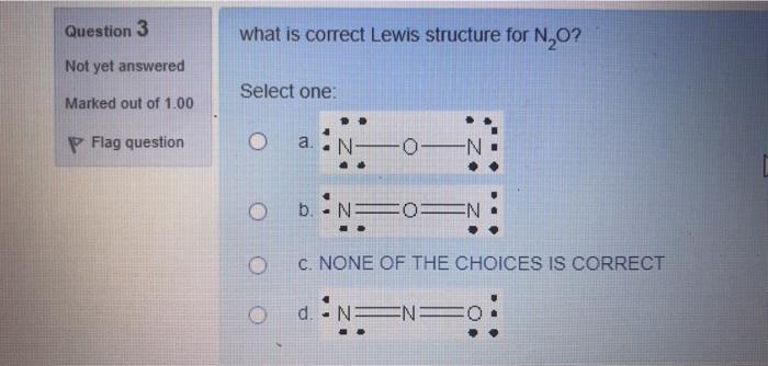 Solved Question 3 what is correct Lewis structure for N2O? | Chegg.com