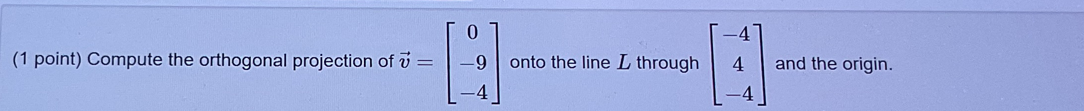 Solved (1 ﻿point) ﻿Compute the orthogonal projection of | Chegg.com
