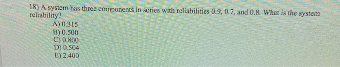 Solved 18) A system has three components in series with | Chegg.com