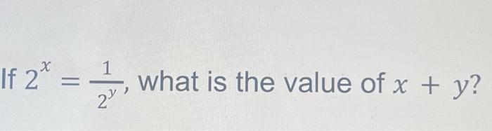 Solved If 2x=2y1, what is the value of x+y? | Chegg.com