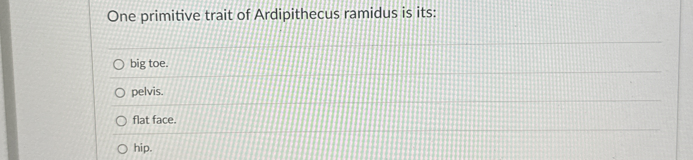 Solved One primitive trait of Ardipithecus ramidus is | Chegg.com