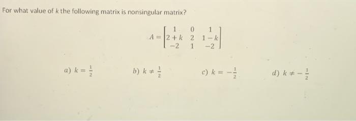 Solved For what value of k the following matrix is | Chegg.com