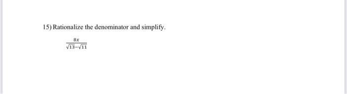 Solved 15) Rationalize the denominator and simplify. 13−118x | Chegg.com