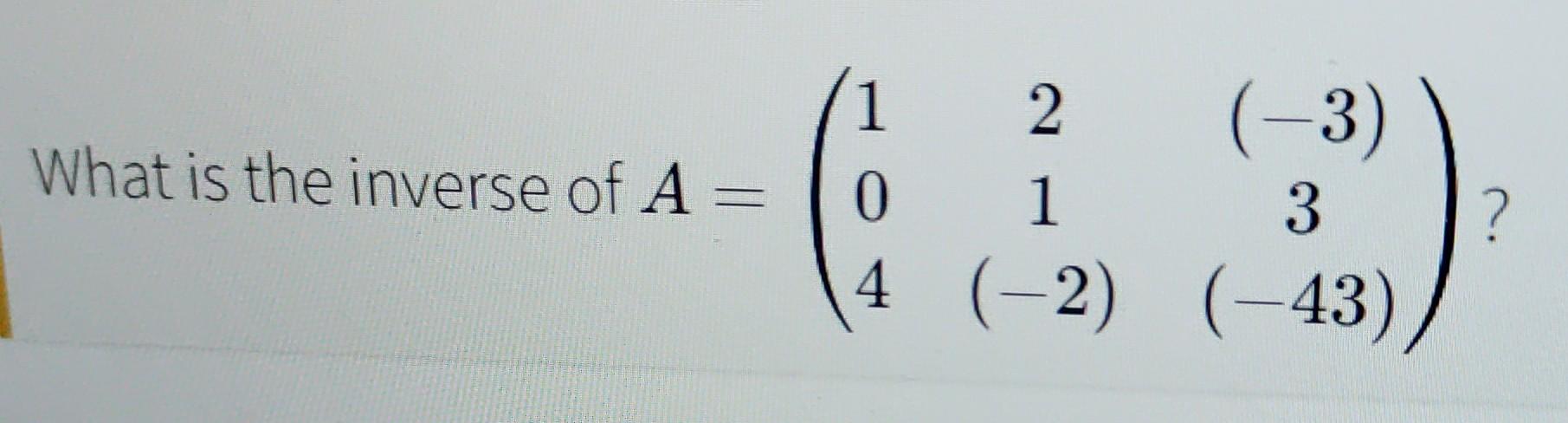 Solved What is the inverse of | Chegg.com