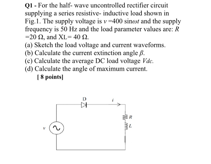 Solved Q1 - For the half-wave uncontrolled rectifier circuit | Chegg.com