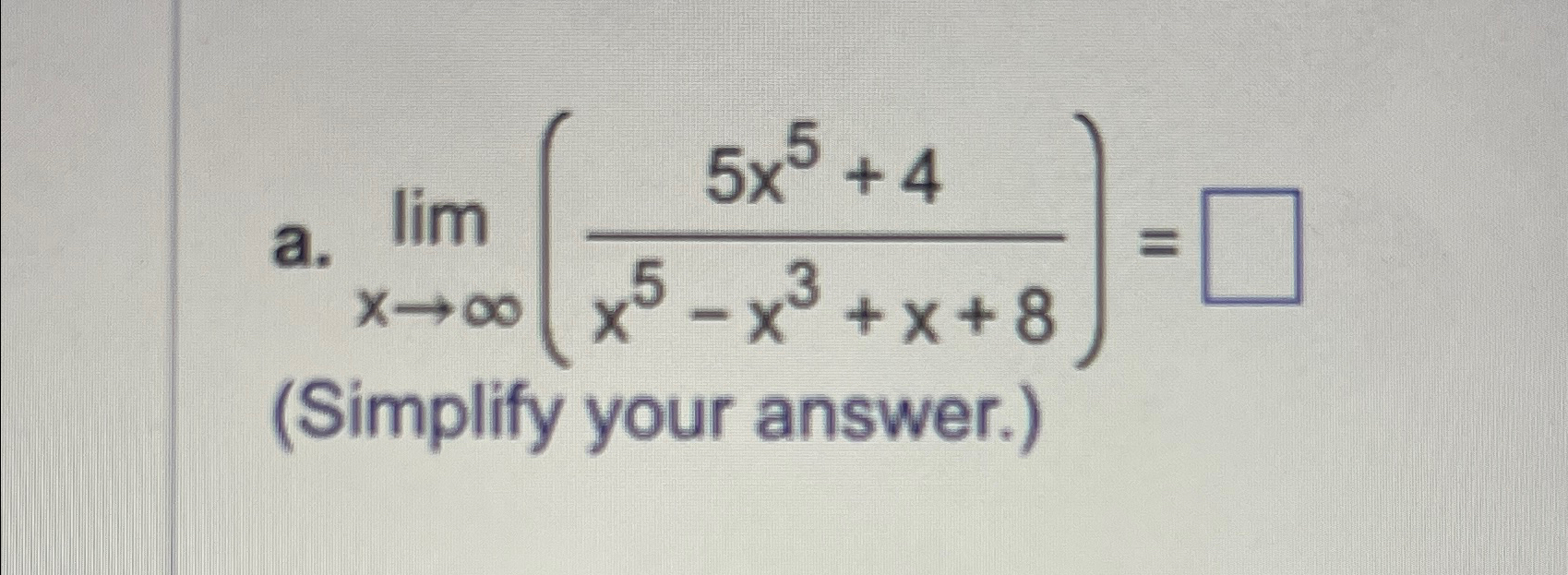 Solved a. limx→∞(5x5+4x5-x3+x+8)=(Simplify your answer.) | Chegg.com