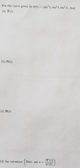 Solved - For the curve given by r(t) = (sint, cost, sin’t), | Chegg.com