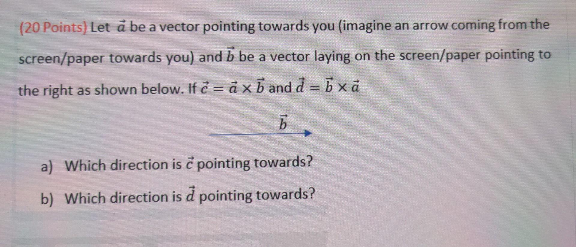 Solved (20 Points) Let a be a vector pointing towards you | Chegg.com