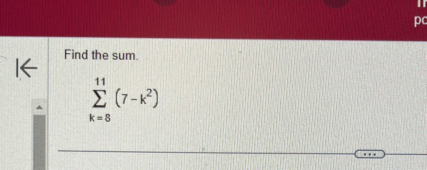 Solved Find the sum.∑k=811(7-k2) | Chegg.com