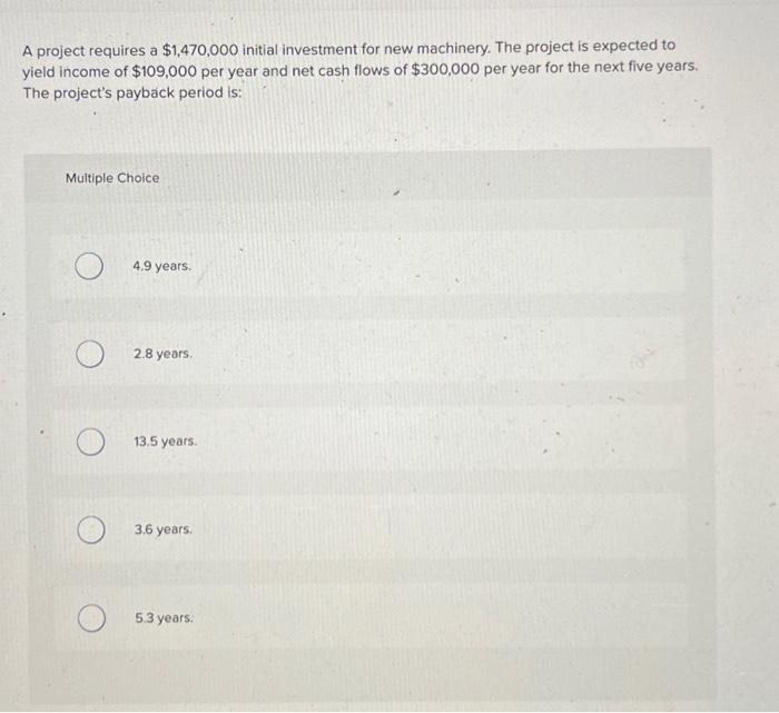 Solved A project requires a $1,470,000 initial investment | Chegg.com Solved A project requires a $1,470,000 initial investment | Chegg.com