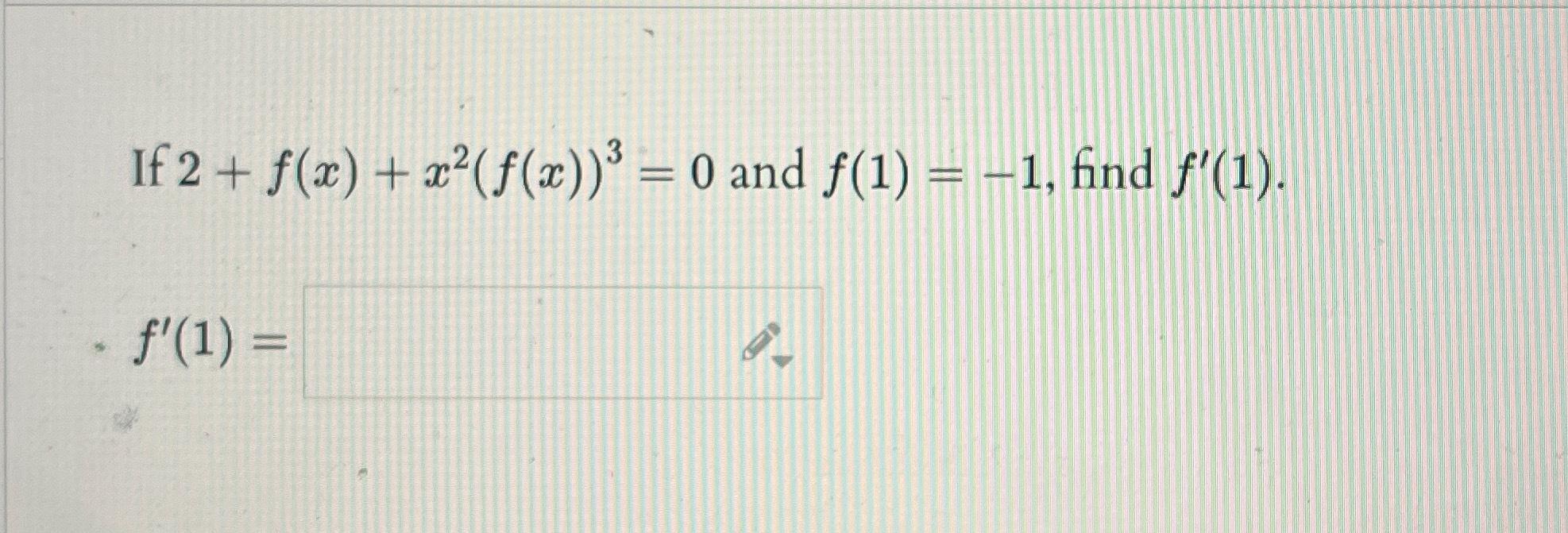 Solved If 2+f(x)+x2(f(x))3=0 ﻿and f(1)=-1, ﻿find f'(1)f'(1)= | Chegg.com