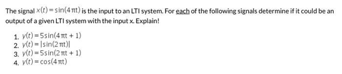 Solved The signal \\( x(t)=\\sin (4 \\pi t) \\) is the input | Chegg.com