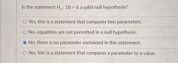 Solved Is the statement H0:18=6 a valid null hypothesis? | Chegg.com