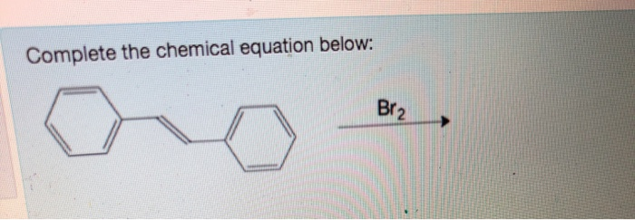 Solved Complete the chemical equation below: Br2 | Chegg.com