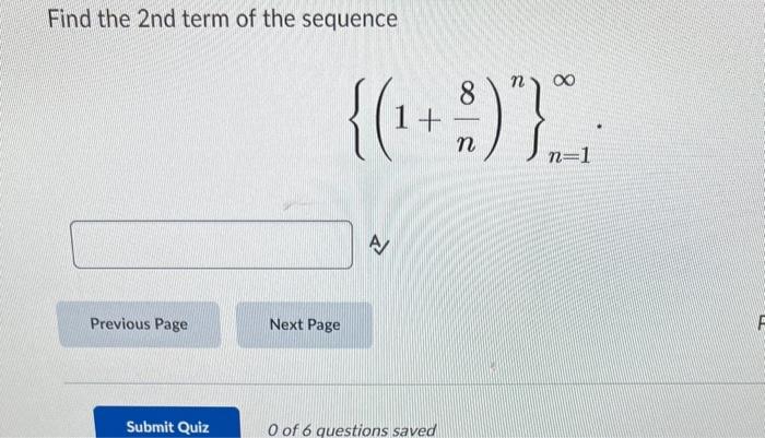 Solved Find the 2 nd term of the sequence {(1+n8)n}n=1∞ | Chegg.com