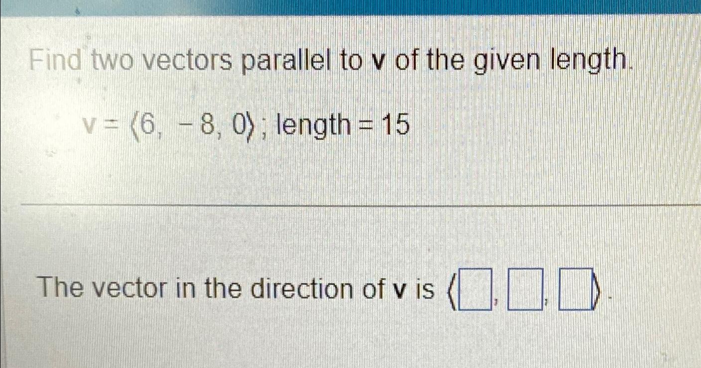 Solved Find two vectors parallel to v ﻿of the given | Chegg.com