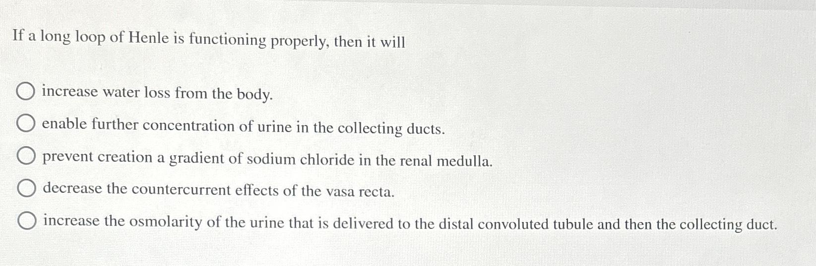 Solved If a long loop of Henle is functioning properly, then | Chegg.com