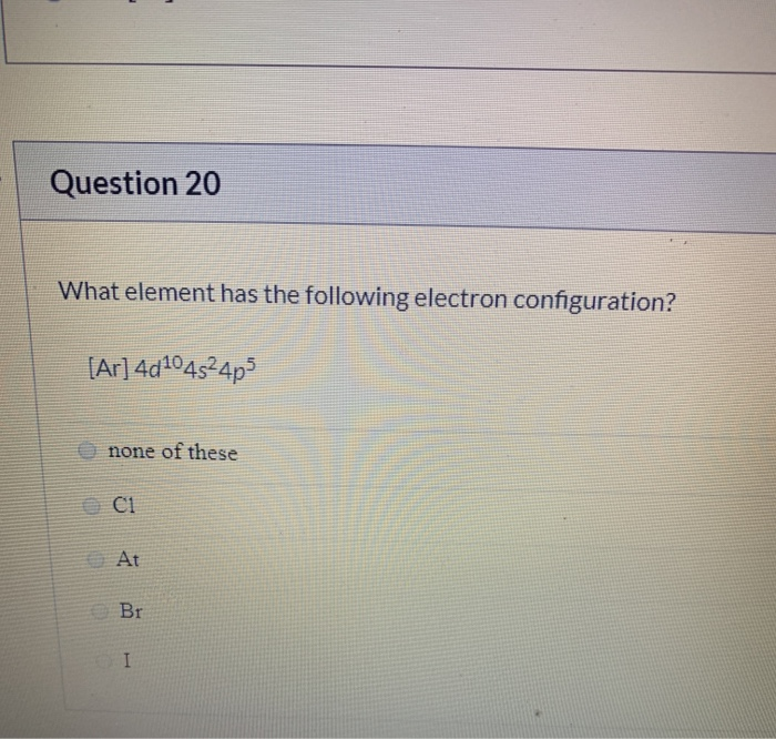 Solved Question 20 What element has the following electron | Chegg.com