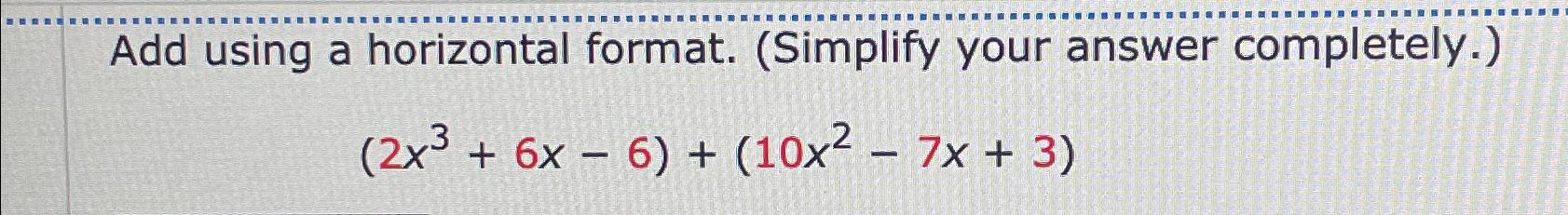 Solved Add using a horizontal format. (Simplify your answer | Chegg.com