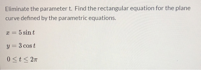Solved Eliminate the parameter t. Find the rectangular | Chegg.com