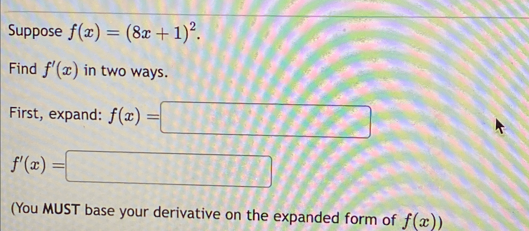 Solved Suppose f(x)=(8x+1)2.Find f'(x) ﻿in two ways.First, | Chegg.com