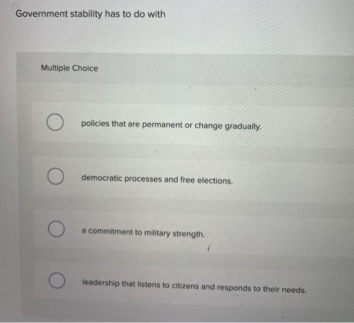Solved Government stability has to do with Multiple Choice | Chegg.com