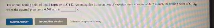 Solved The normal boiling point of liquid heptane is 371 K. | Chegg.com