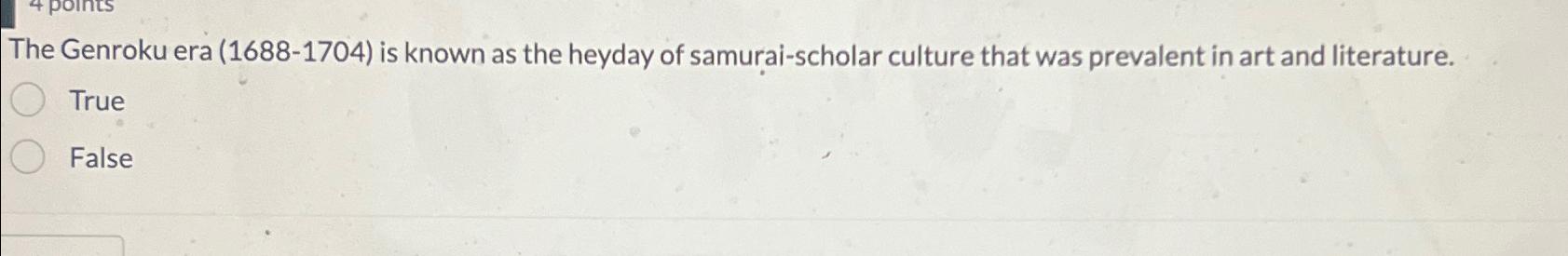 Solved The Genroku era (1688-1704) ﻿is known as the heyday | Chegg.com