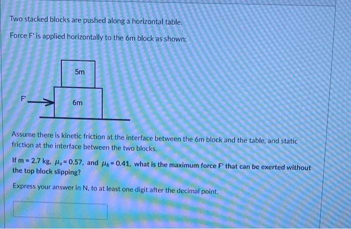Solved Two stacked blocks are pushed along a horizontal | Chegg.com