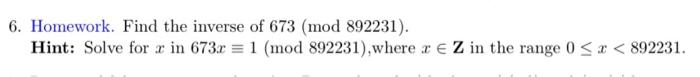 Solved 6. Homework. Find the inverse of 673(mod892231). | Chegg.com