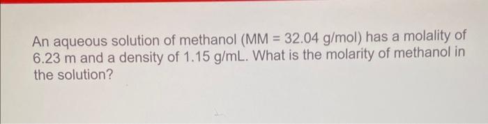 Solved An aqueous solution of methanol (MM =32.04 g/mol) has | Chegg.com
