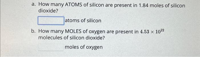 Solved a. How many ATOMS of silicon are present in 1.84 | Chegg.com