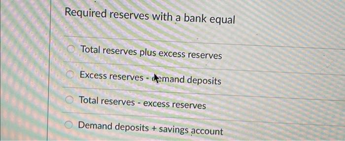 Required reserves with a bank equal Total reserves | Chegg.com