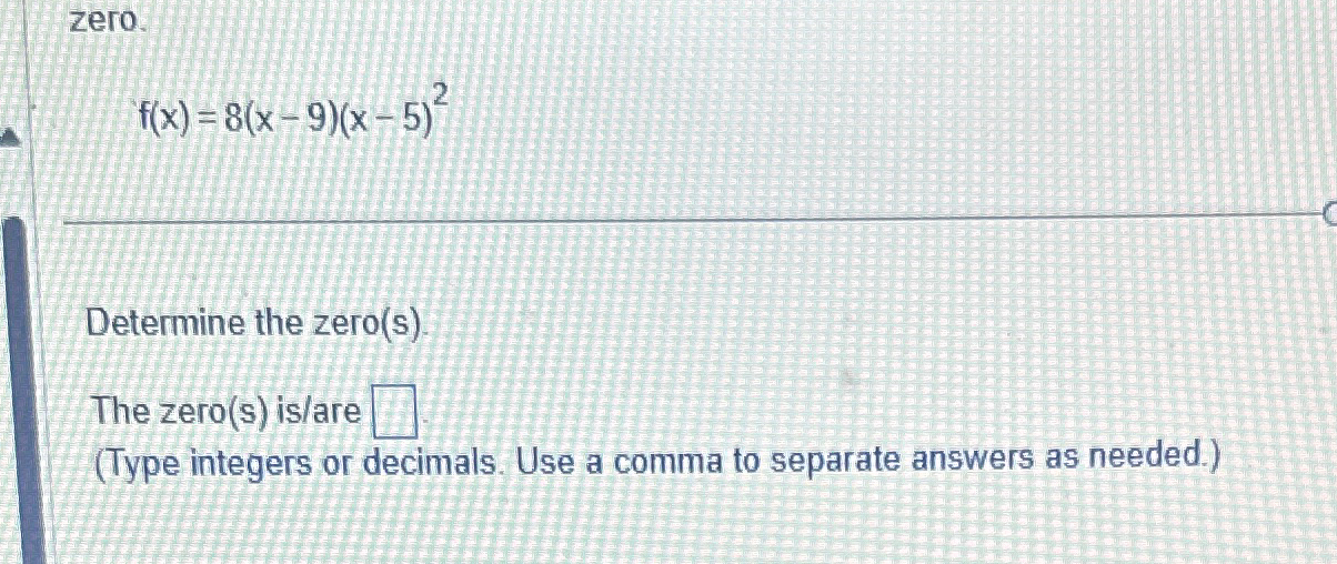 Solved zero.f(x)=8(x-9)(x-5)2Determine the zero(s).The | Chegg.com